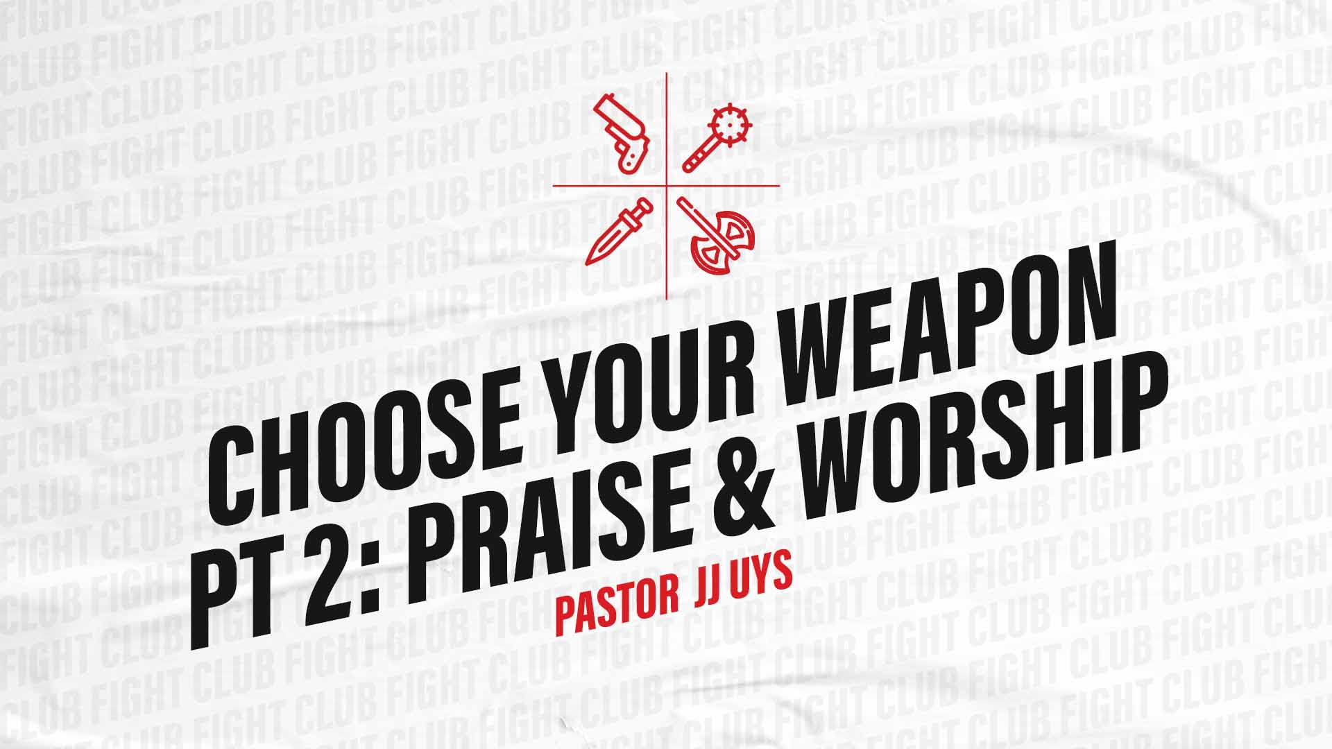 Choose Your Weapon Part 2: Praise & Worship - Our Savior's Church