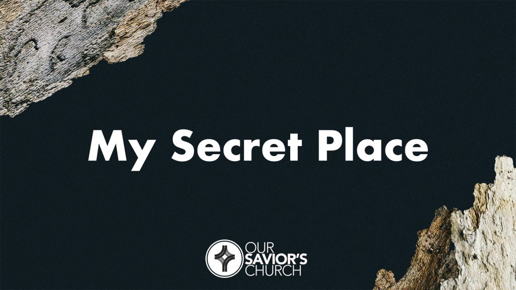 My Secret Place - Our Savior's Church