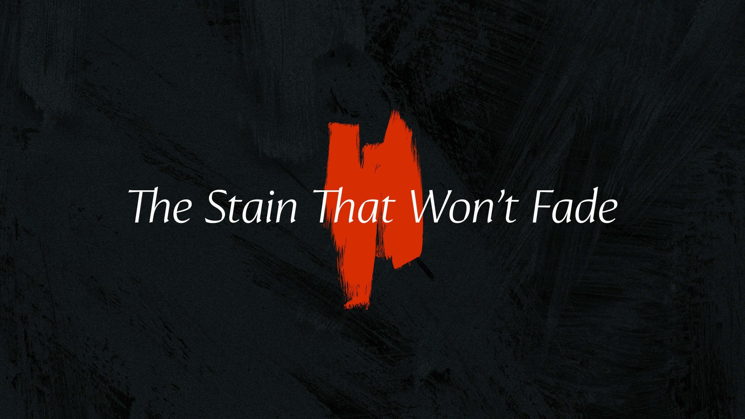 The Stain That Won’t Fade - Our Savior's Church