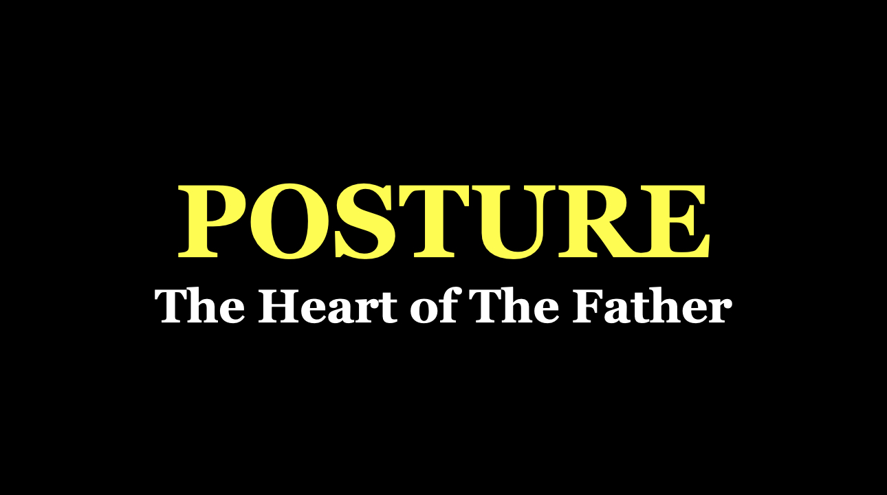 Posture: The Heart of the Father - Our Savior's Church